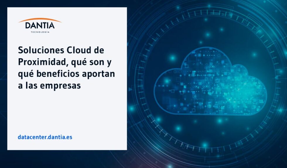 Soluciones Cloud de Proximidad, qué son y qué beneficios aportan a las empresas - Cloud ...