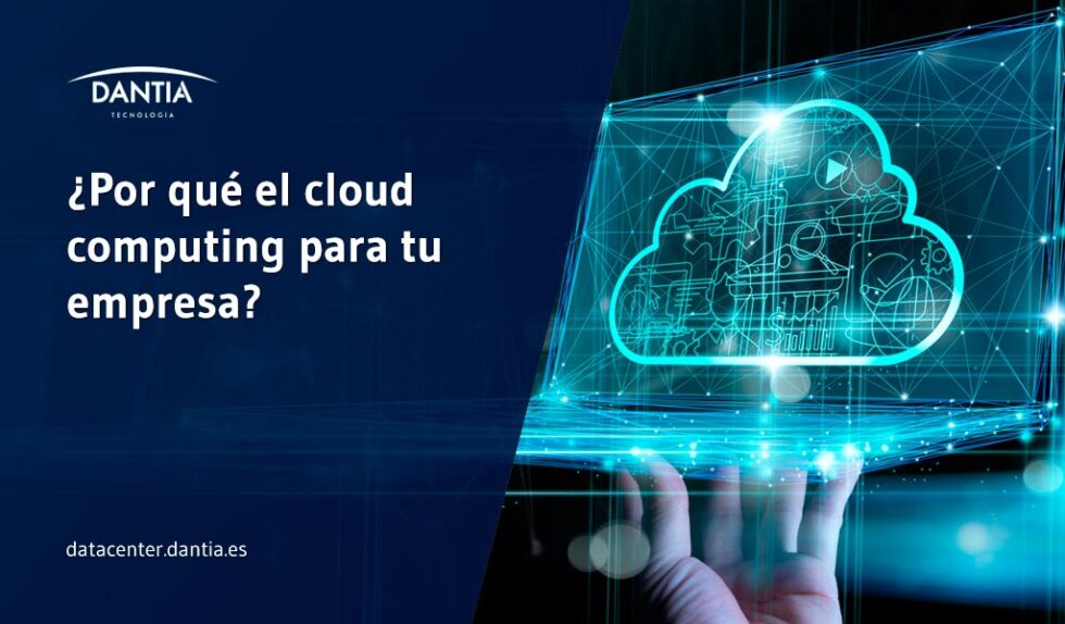 ¿Por qué el cloud computing para tu empresa? - Cloud DataCenter DANTIA Tecnología